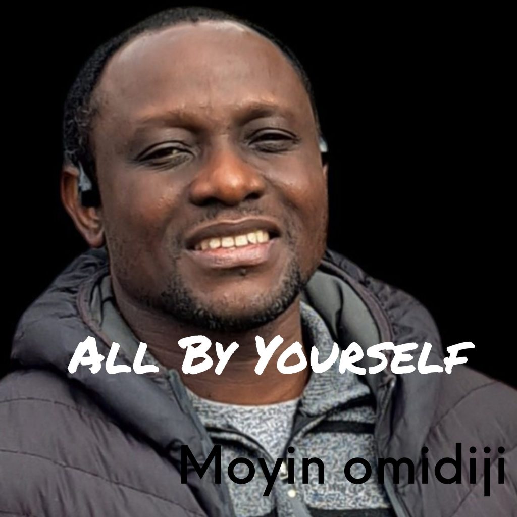 Moyin Omidiji Unveils Inspirational Single "All By Yourself"